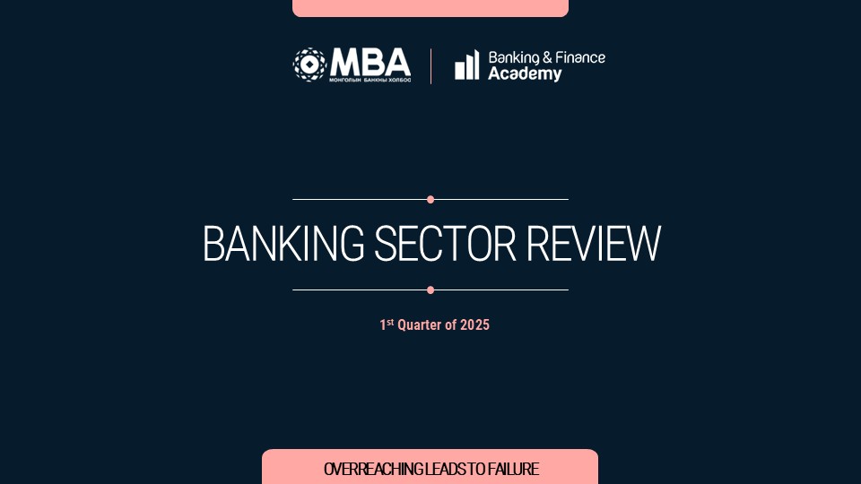 BANKING SECTOR REVIEW: 1st quarter of year 2025 - Монголын Банкны Холбоо